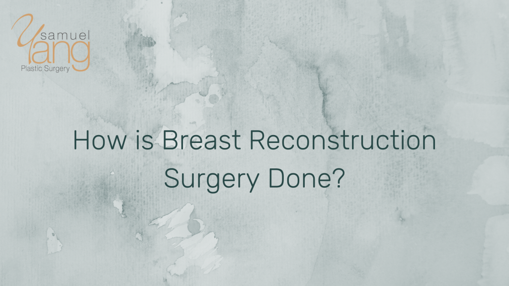 How is Breast Reconstruction Surgery Done? - Dr Samuel Yang | Brisbane ...
